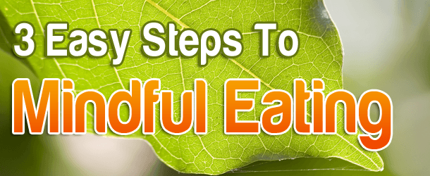 3 Easy Steps To Mindful Eating - The Alternative Daily