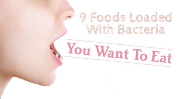 9 Foods Loaded With Bacteria You Want To Eat