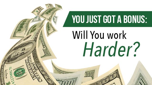 You Just Got A Bonus: Will You Work Harder?
