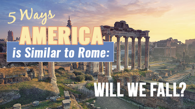 5 Ways America Is Similar To Rome: Will We Fall?